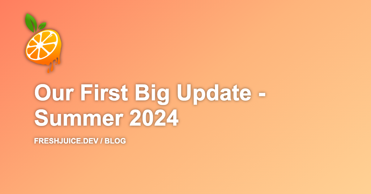 Our First Big Update - Summer 2024 | FreshJuice Blog
