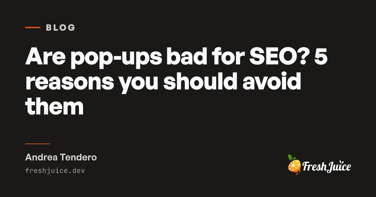 Are pop-ups bad for SEO? 5 reasons you should avoid them | Juicy Blog