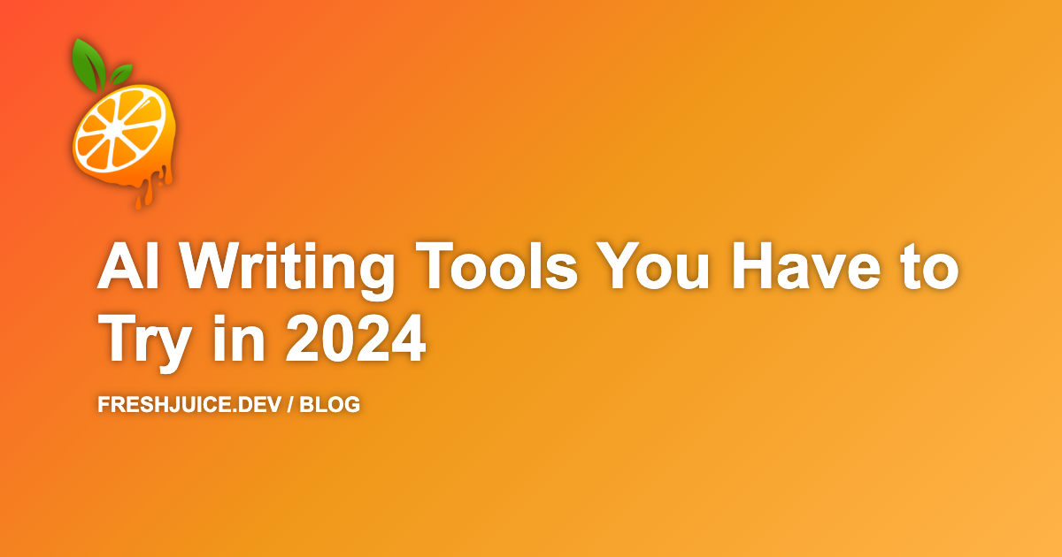 AI Writing Tools You Have to Try in 2024 | FreshJuice Blog