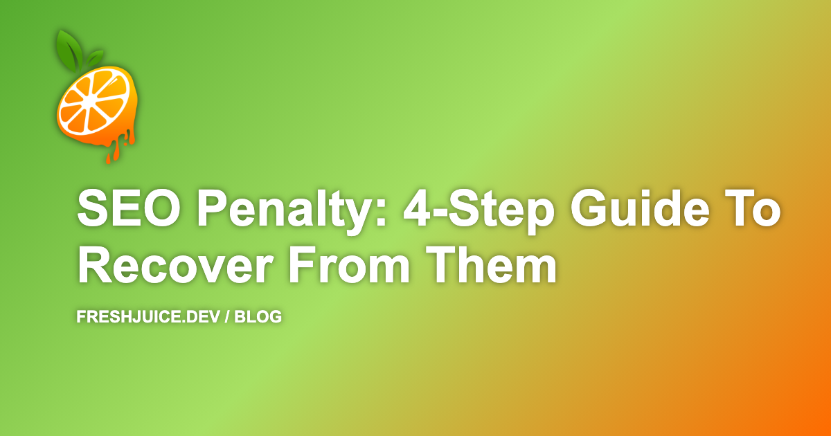 SEO Penalty: 4-Step Guide To Recover From Them | FreshJuice Blog