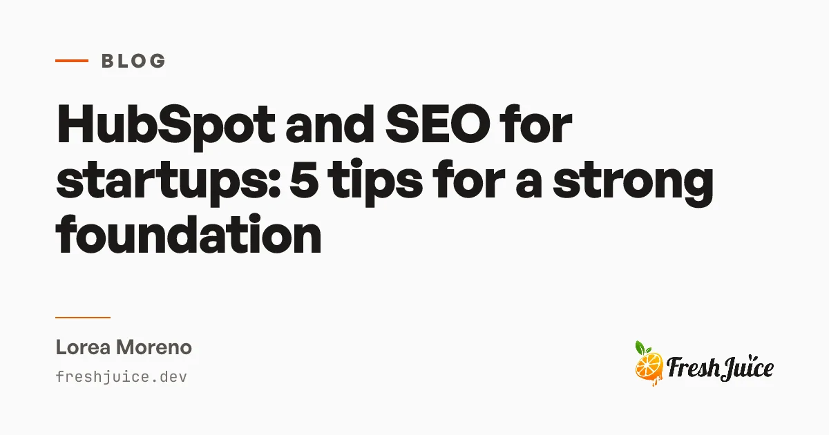 HubSpot and SEO for startups: 5 tips for a strong foundation | Juicy Blog