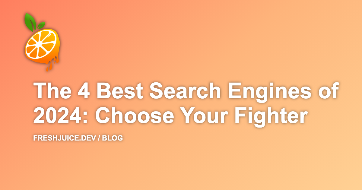 The 4 Best Search Engines of 2024: Choose Your Fighter | FreshJuice Blog