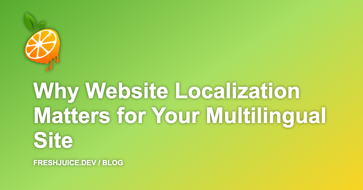 Why Website Localization Matters for Your Multilingual Site | FreshJuice Blog