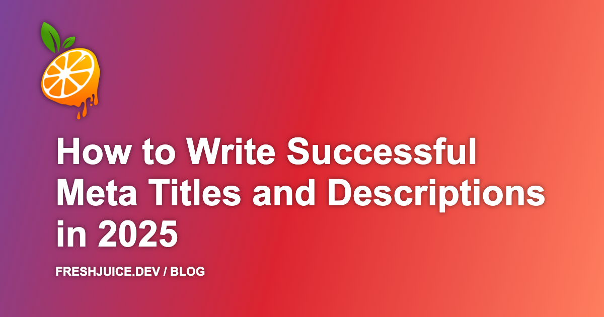 How to Write Successful Meta Titles and Descriptions in 2025 | FreshJuice Blog
