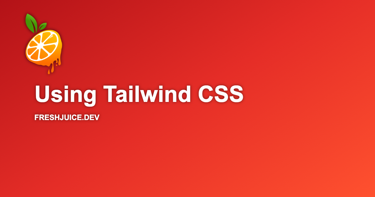 Using Tailwind CSS | FreshJuice DEV Docs