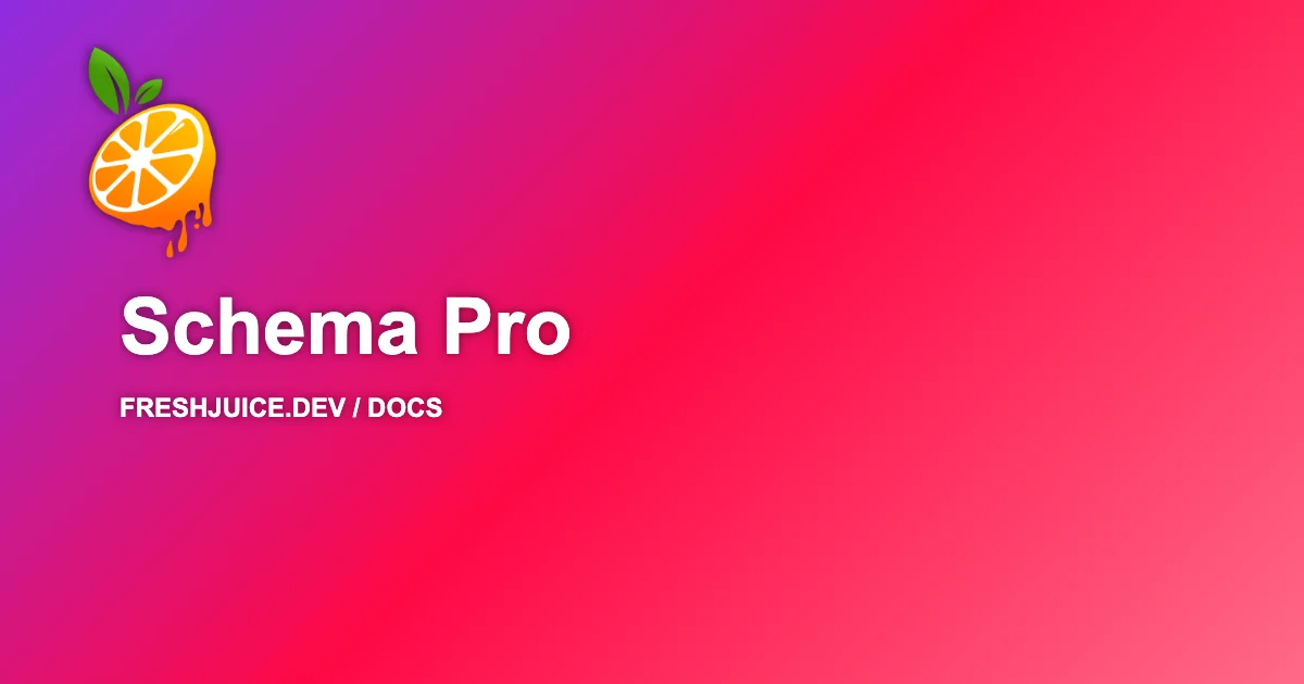 Schema Pro | FreshJuice Docs
